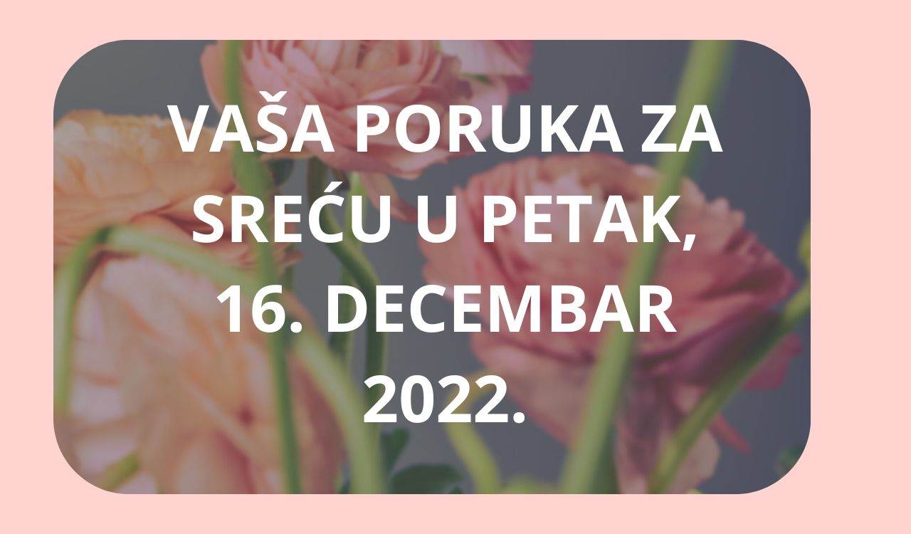 Poruka za sreću u petak 17 decembra 2022 godine | Sensa